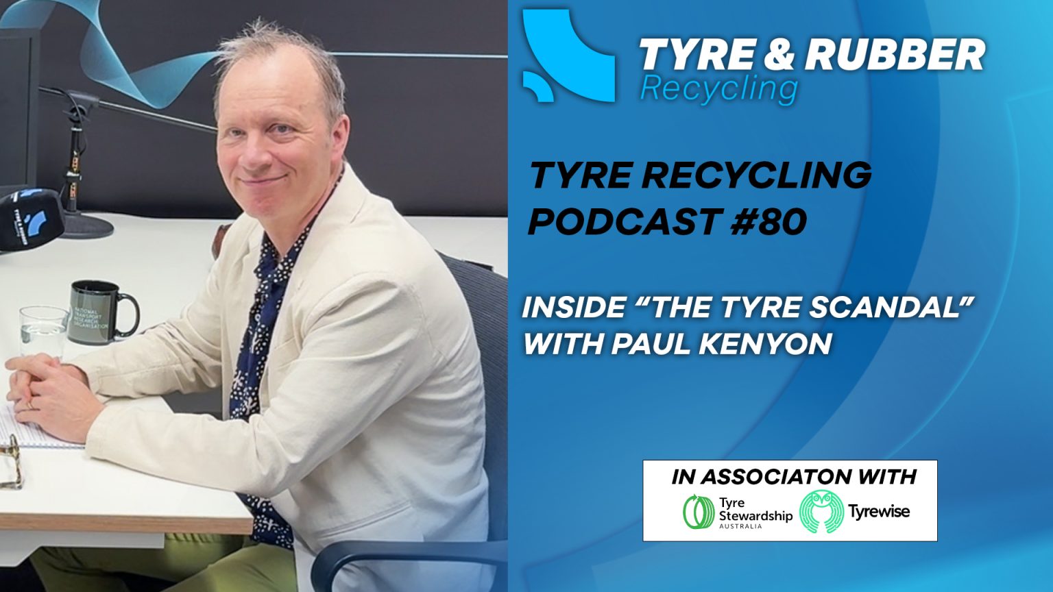 Paul Kenyon Talks The Tyre Scandal with Tyre & Rubber Recycling